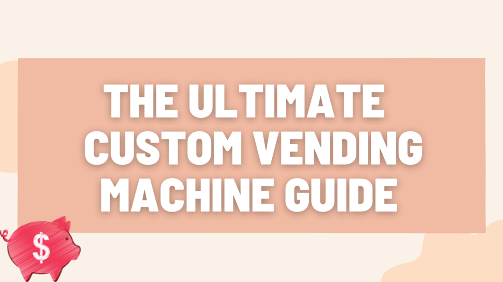 THE ULTIMATE CUSTOM VENDING MACHINE GUIDE