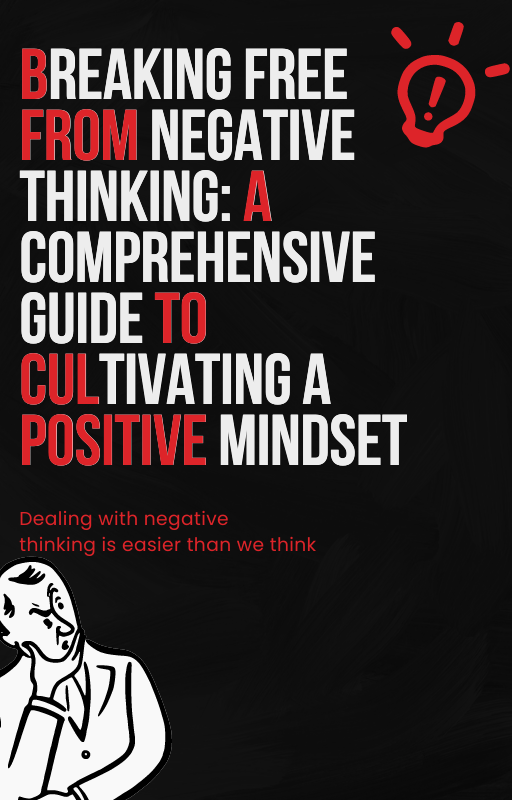 Breaking Free from Negative Thinking: A Comprehensive Guide to ...