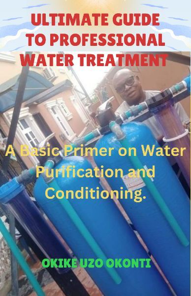 ULTIMATE GUIDE TO PROFESSIONAL WATER TREATMENT: A Basic Primer on Water ...