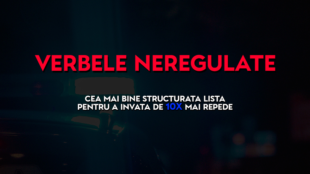 Verbele Neregulate - Cea mai bine structurata lista