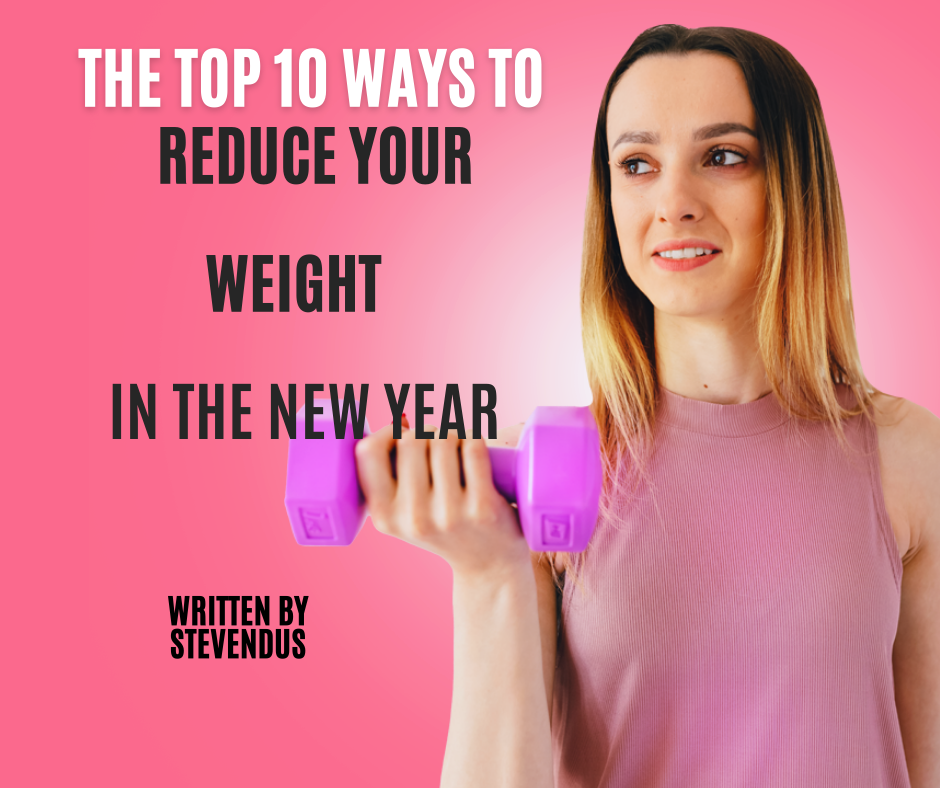 The Top 10 Ways to Reduce Your Weight in the New Year