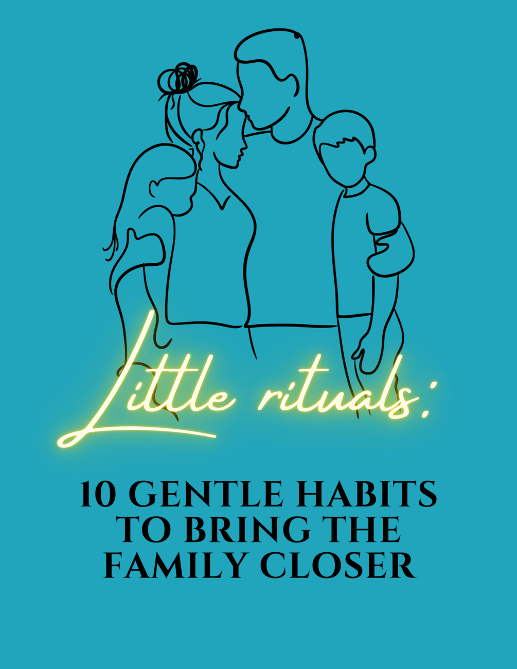 LITTLE RITUALS: 10 GENTLE HABITS TO BRING THE FAMILY CLOSER