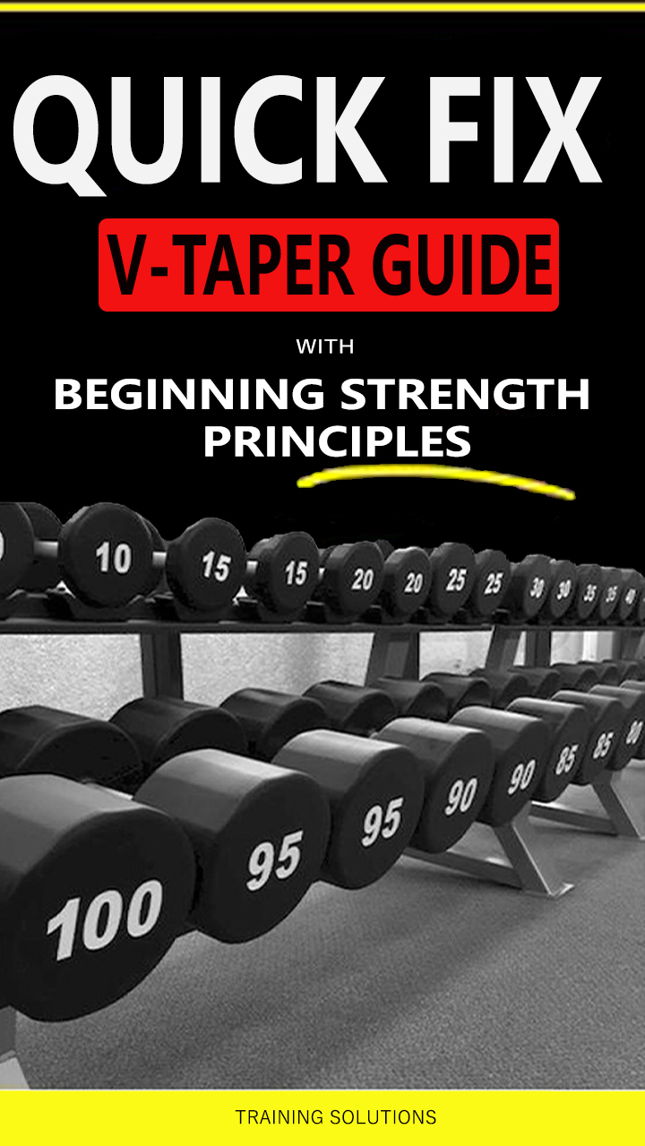 Quick Fix V-Taper guide/ Beginning Strength Principles
