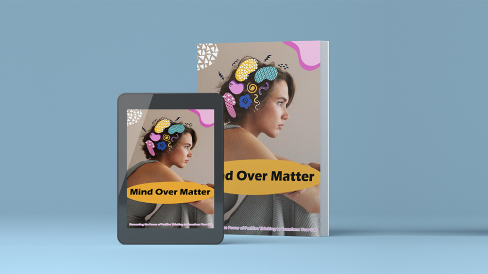 Mind Over Matter Harnessing the Power of Positive Thinking to Transform ...