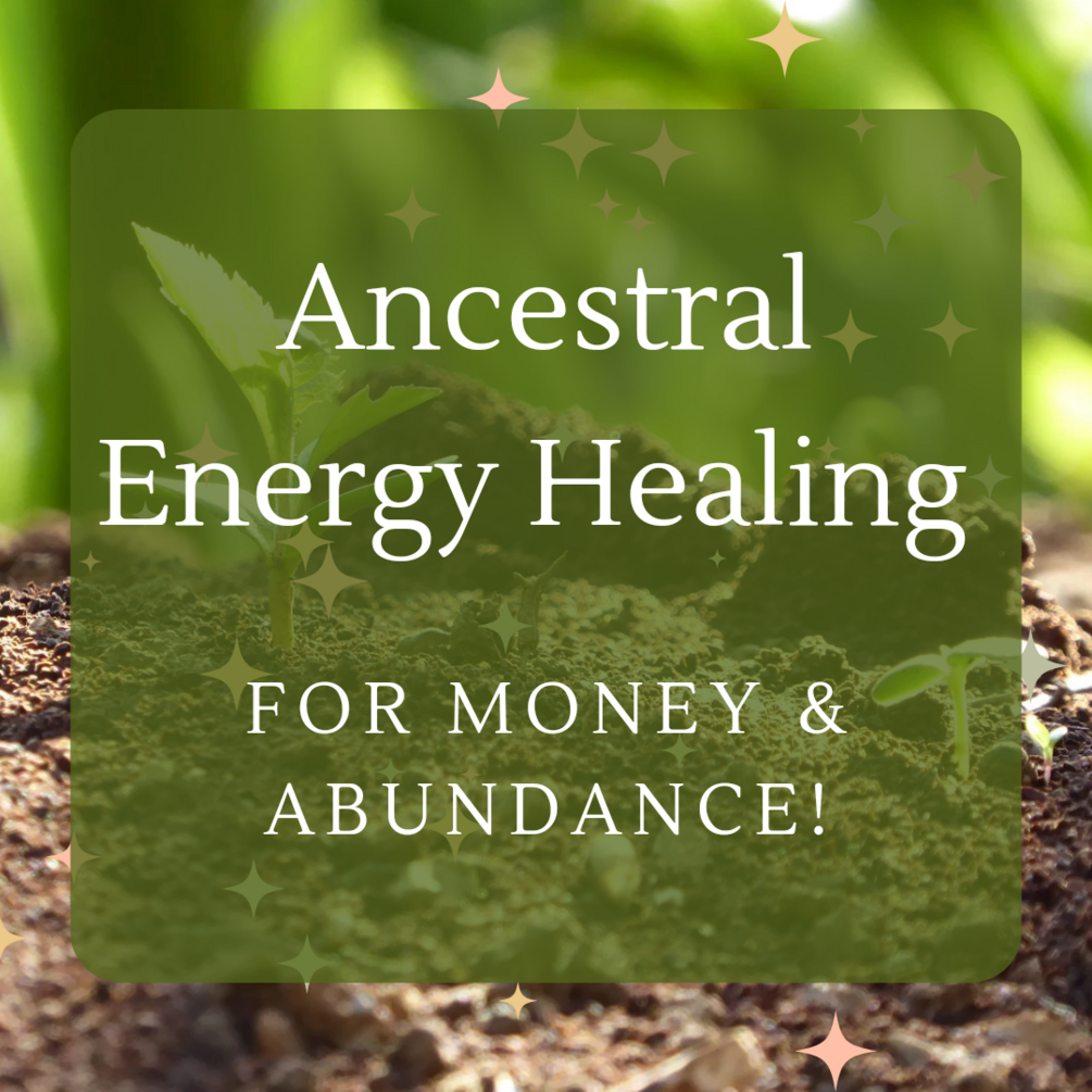 Ancestral Energy Healing for Money and Abundance!