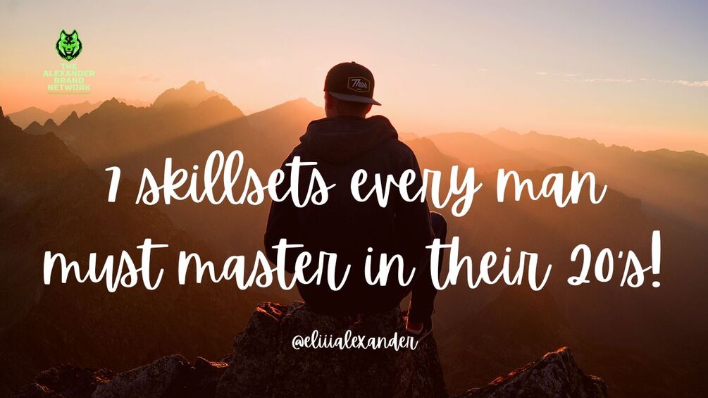 7 skillsets every man must master in their 20's!