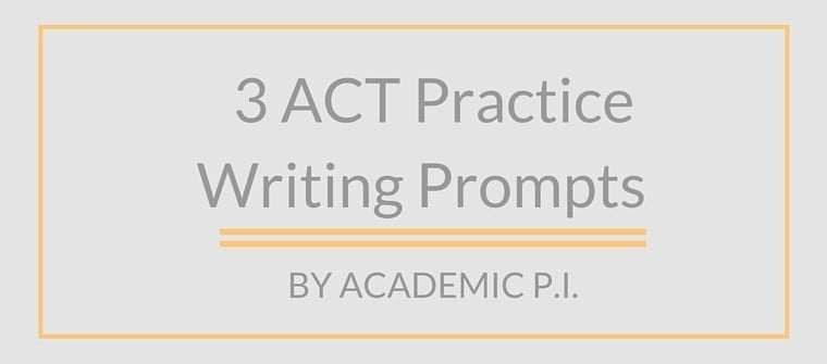 ACT Practice Writing Prompts by Academic P.I.