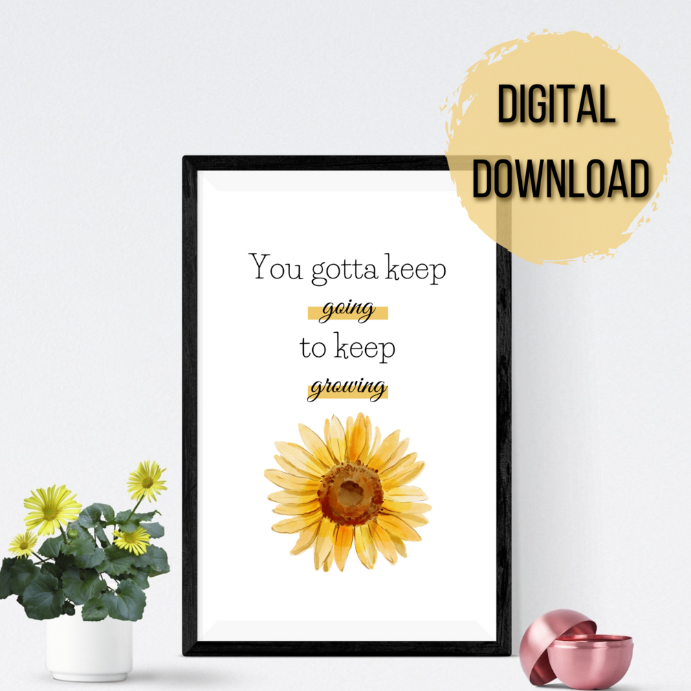 Printable Wall Art| You Gotta Keep Going to Keep Growing| Growth Quote ...