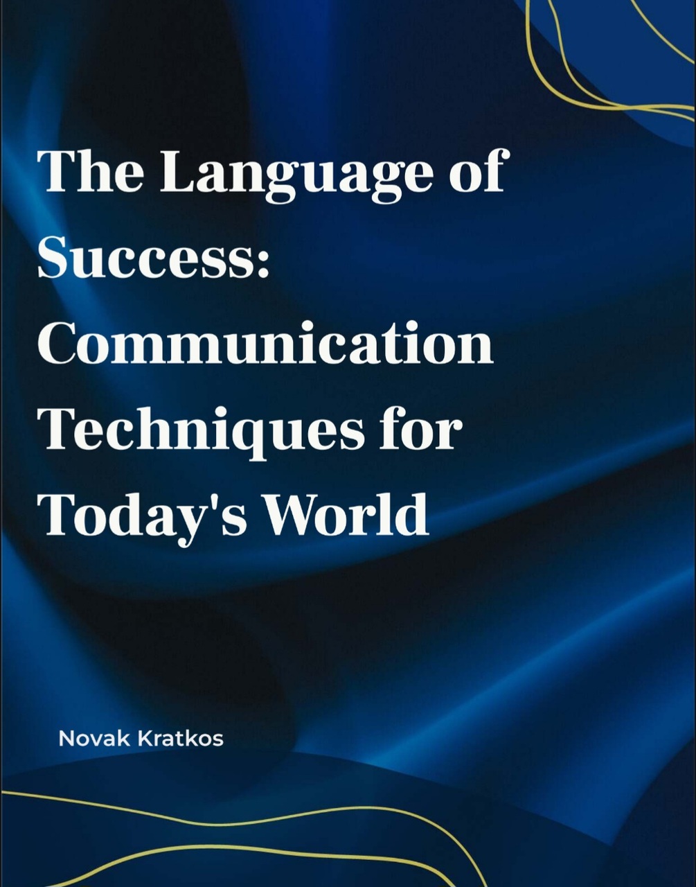 The Language of Success: Communication Techniques for Today's World