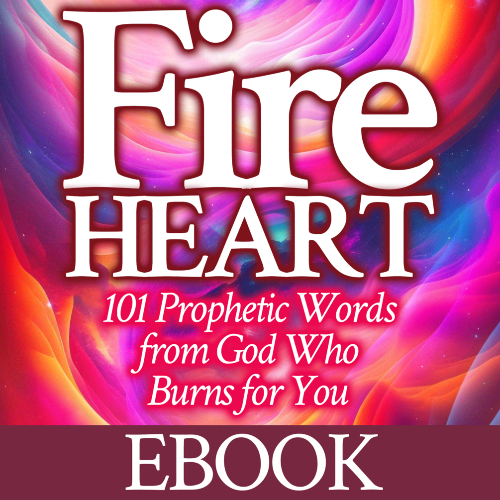 Fire Heart: 101 Prophetic Words from God Who Burns for You EBOOK