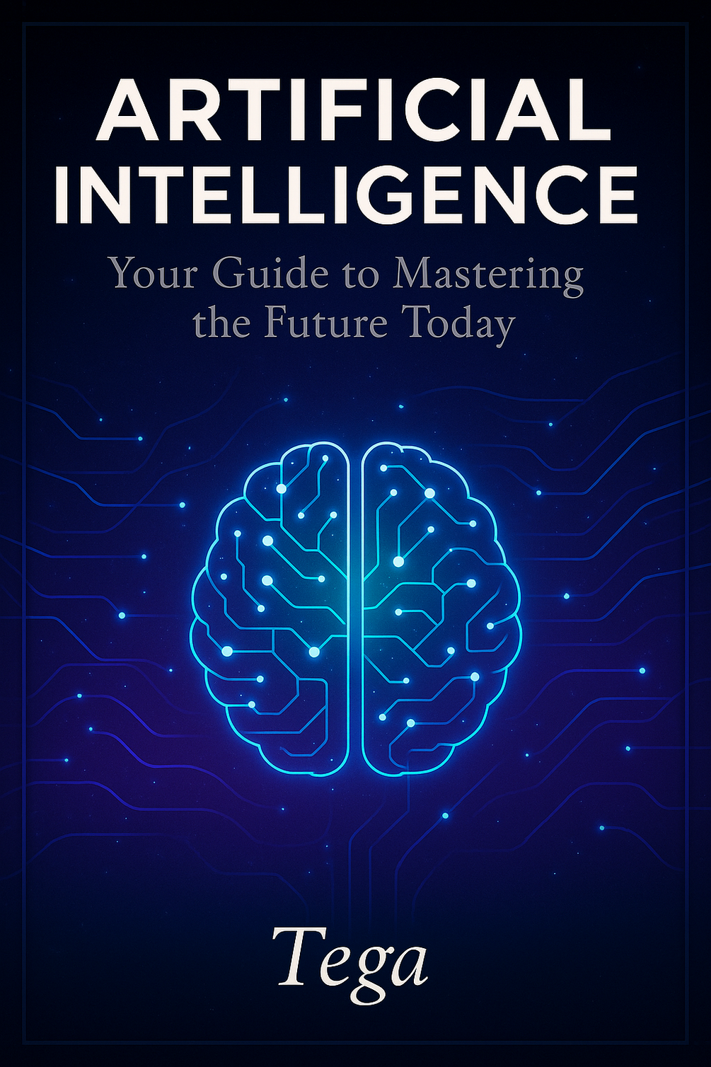 Artificial Intelligence: Your guide to mastering the future today