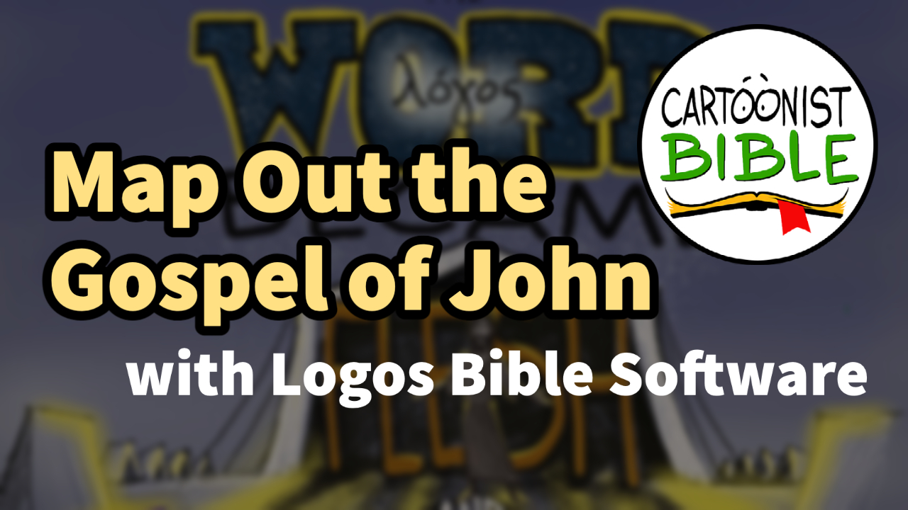 Map Out The Gospel of John with Logos Bible Software - A Cartoonist's ...