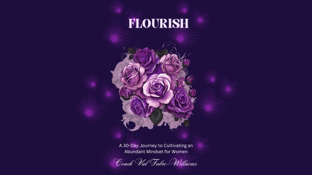 Flourish: A 30-Day Journey to Cultivating an Abundant Mindset for Women