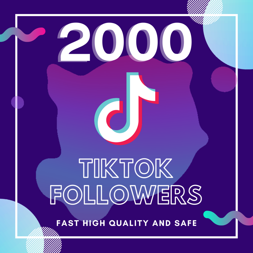 TikTok Followers - Buy 2000 TikTok Followers - Get popular on Tiktok