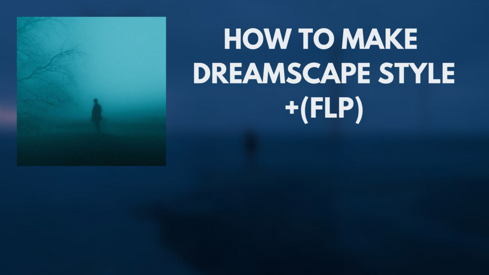 HOW TO MAKE DREAMSCAPE STYLE #01 (+FLP) 🌑