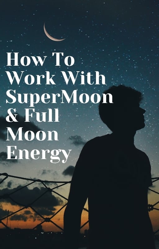 How To Work With SuperMoon & Full Moon Energy