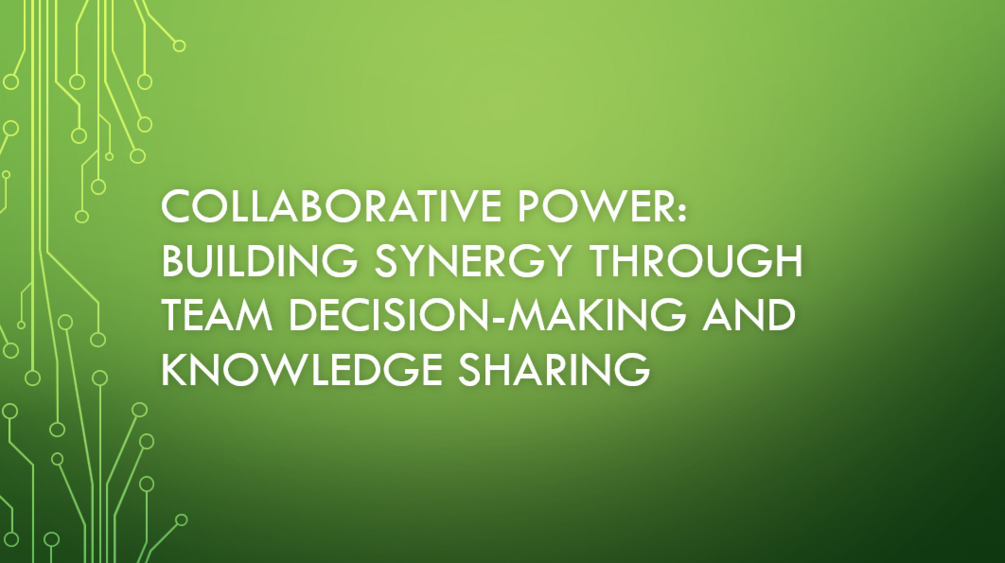 Collaborative Power: Building Synergy Through Team Decision-Making and ...