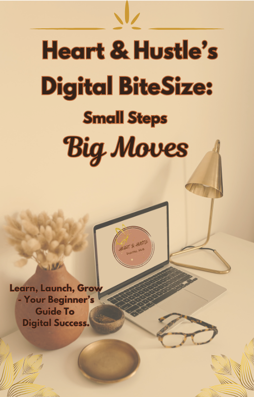 Heart & Hustle’s Digital Bitesize: Small steps , Big moves