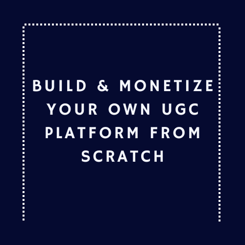 Build & Monetize Your Own UGC Platform from Scratch