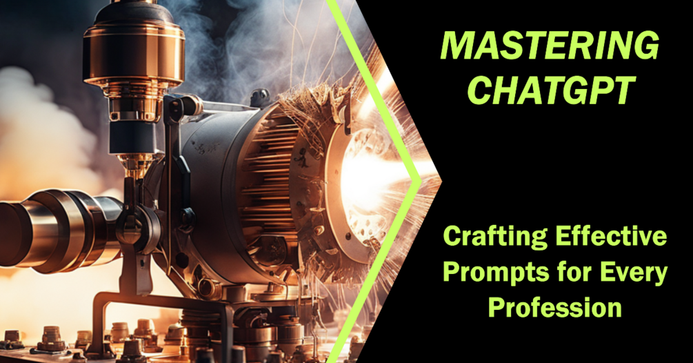 Mastering ChatGPT - Crafting Effective Prompts for Every Profession