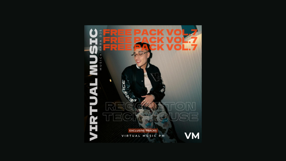 FREE PACK VOL. 7 (PERREO MEXA & TECH HOUSE, MASHUPS, EDITS & HOUSE)
