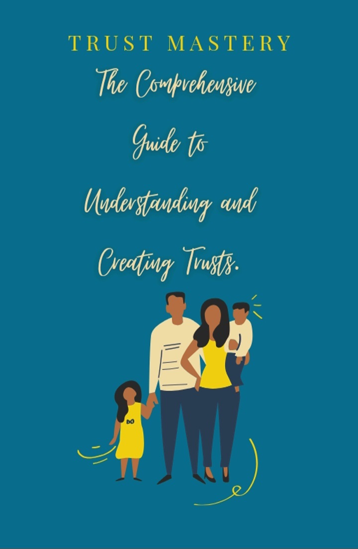 Trust Mastery: The Comprehensive Guide to Understanding and Creating Trusts