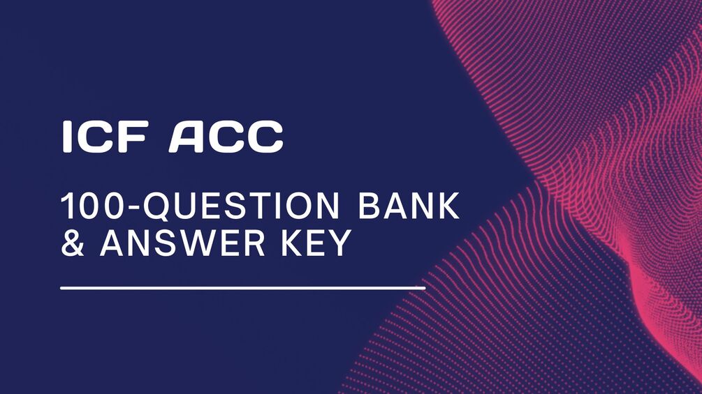 ICF Associate Certified Coach (ACC) Exam: 100-Question Bank & Answer Key
