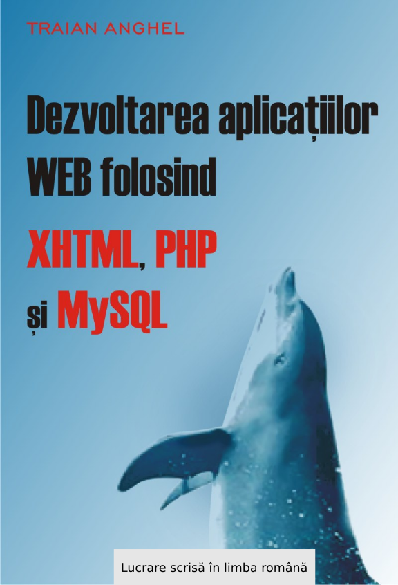 Dezvoltarea aplicaţiilor Web folosind XHTML, PHP şi MySQL