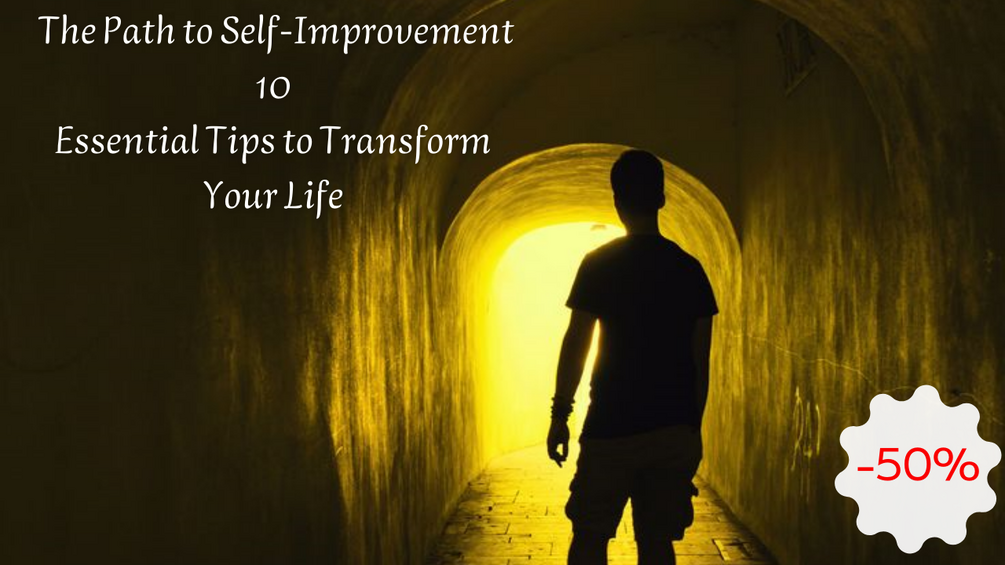 The Path to Self-Improvement 10 Essential Tips to Transform Your Life