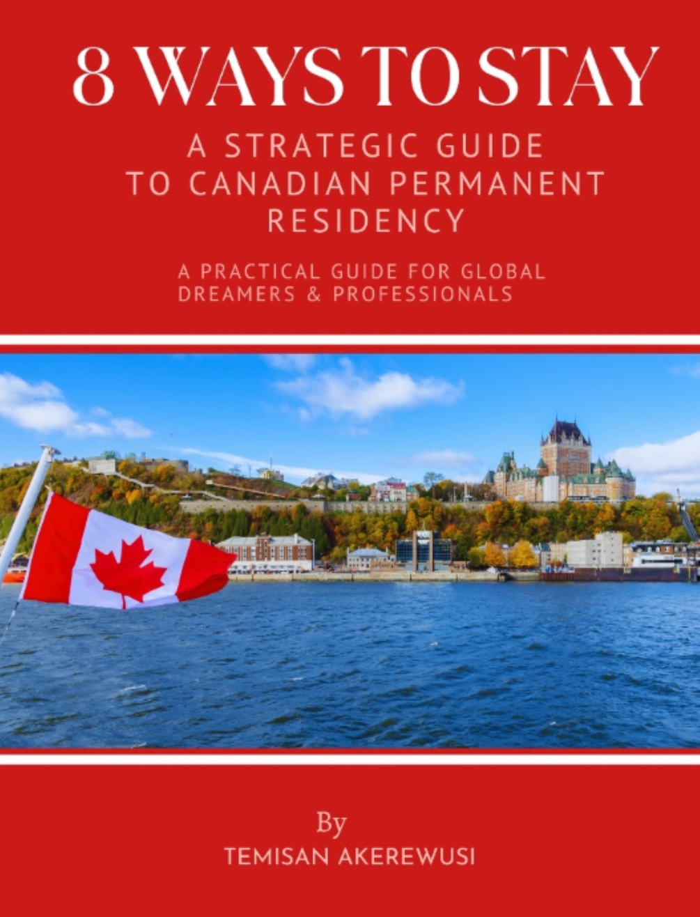 8 WAYS TO STAY: A STRATEGIC GUIDE TO CANADIAN PERMANENT RESIDENCY