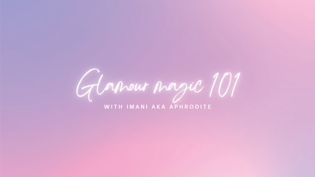 Glamour Magic 101 (Rituals, Recipies, and more)