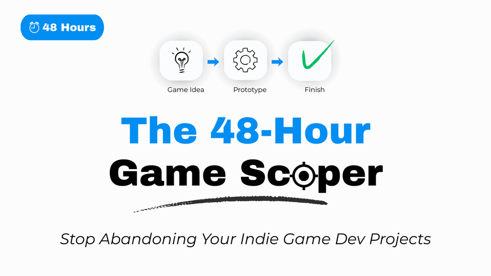 Stop Abandoning Game Projects: The 48-Hour Scoping System That Turns ...