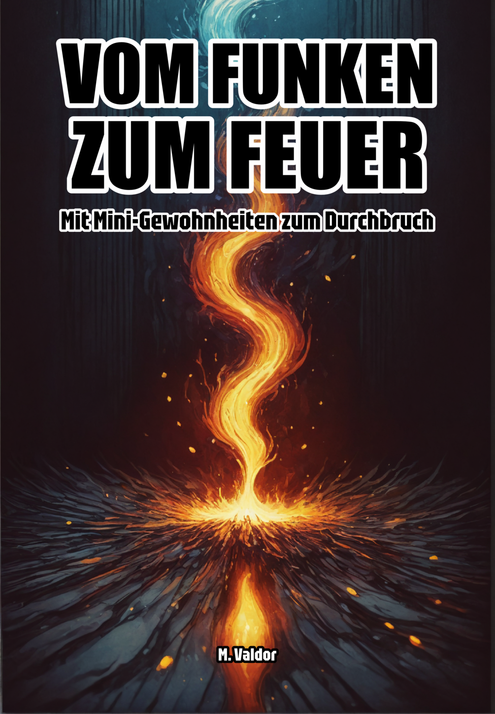 Vom Funken zum Feuer - Mit Mini-Gewohnheiten zum Durchbruch