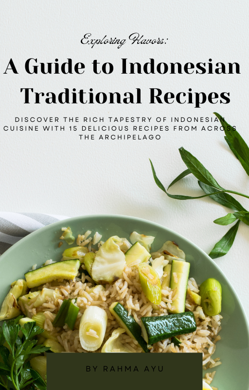 Indonesian Cooking Guide: Authentic Traditional Recipes for Beginners