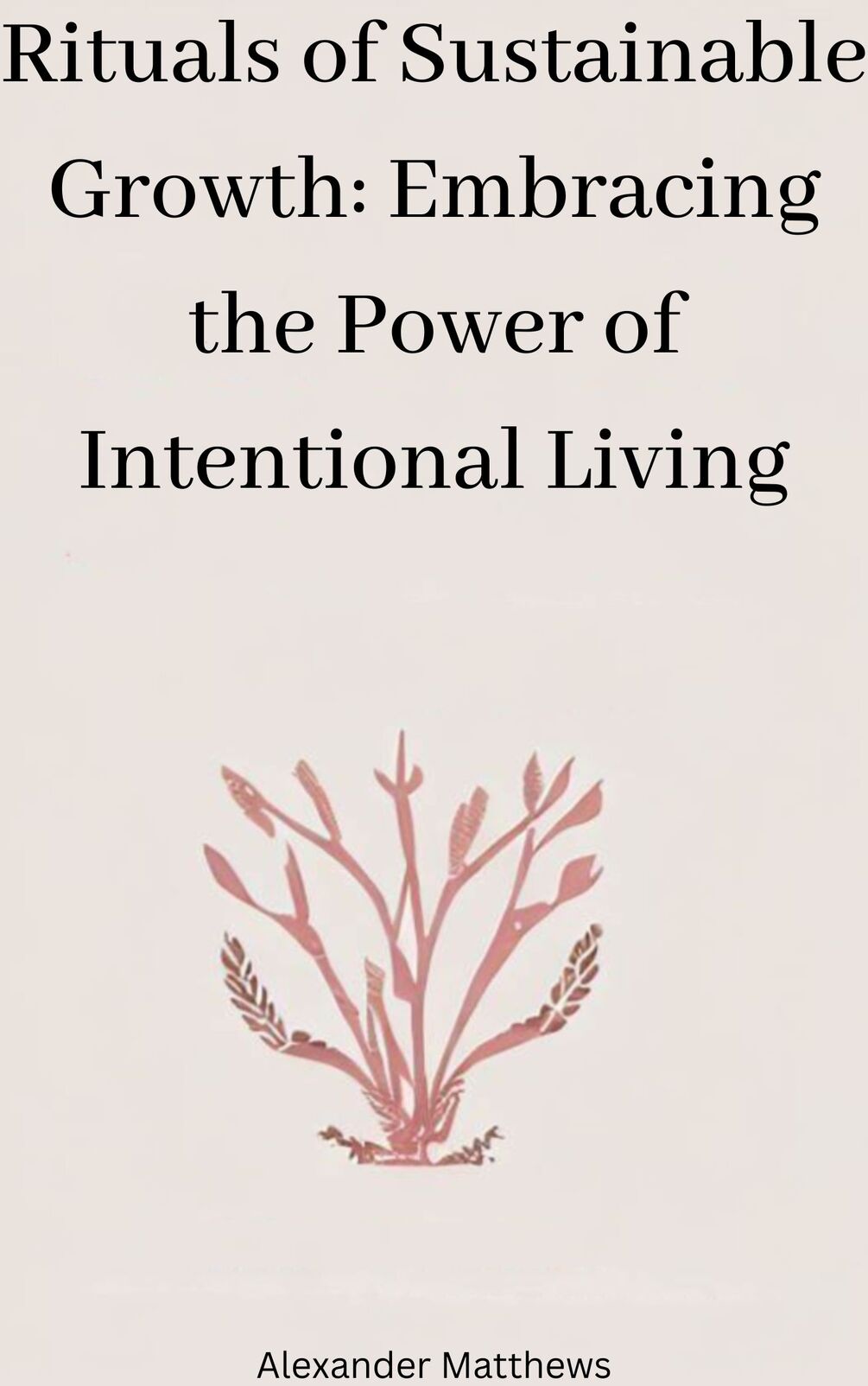 Rituals of Sustainable Growth: Embracing the Power of Intentional Living