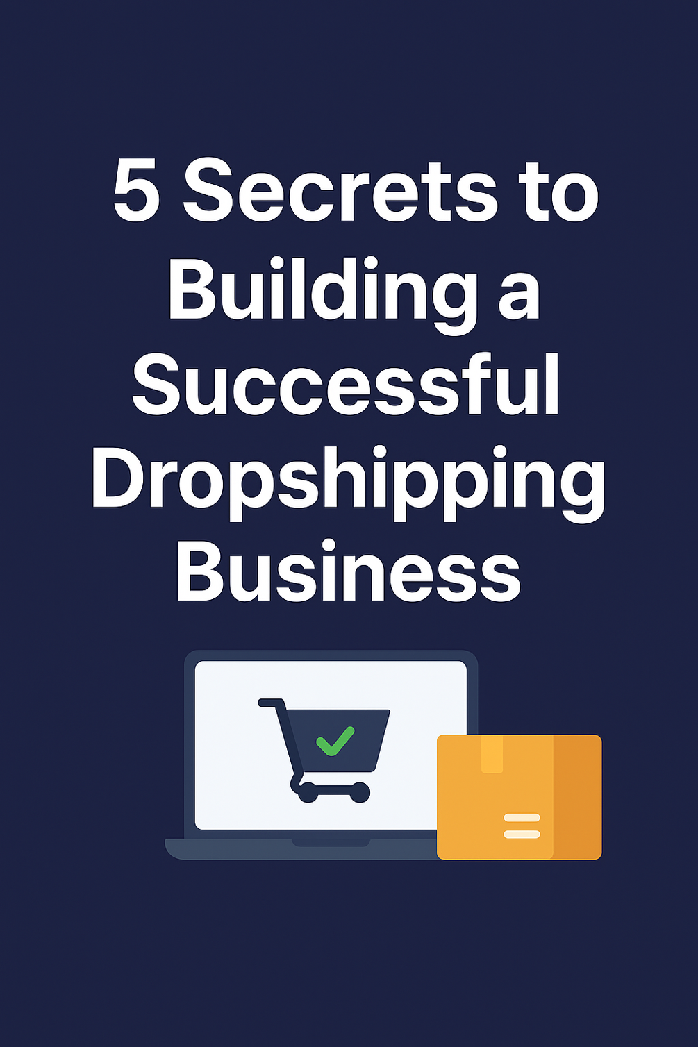5 Secrets to Building a Successful Dropshipping Business