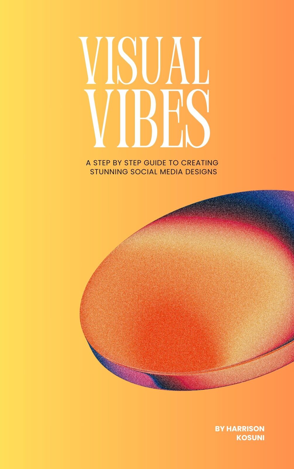 Visual Vibes: A Step-by-Step Guide to Creating Stunning Social Media ...