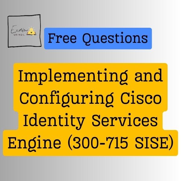 Get 180+ Cisco 300-715 Question - Implementing and Configuring Cisco Identity Services Engine ...