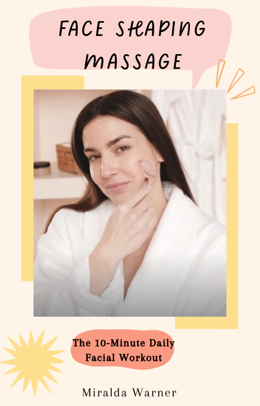 Face Shaping Massage - Your 10 Minute Daily Facial Workout