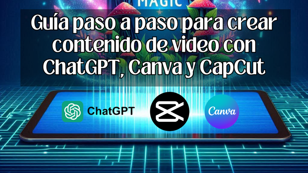 Guía paso a paso para crear contenido de video con ChatGPT, Canva y CapCut
