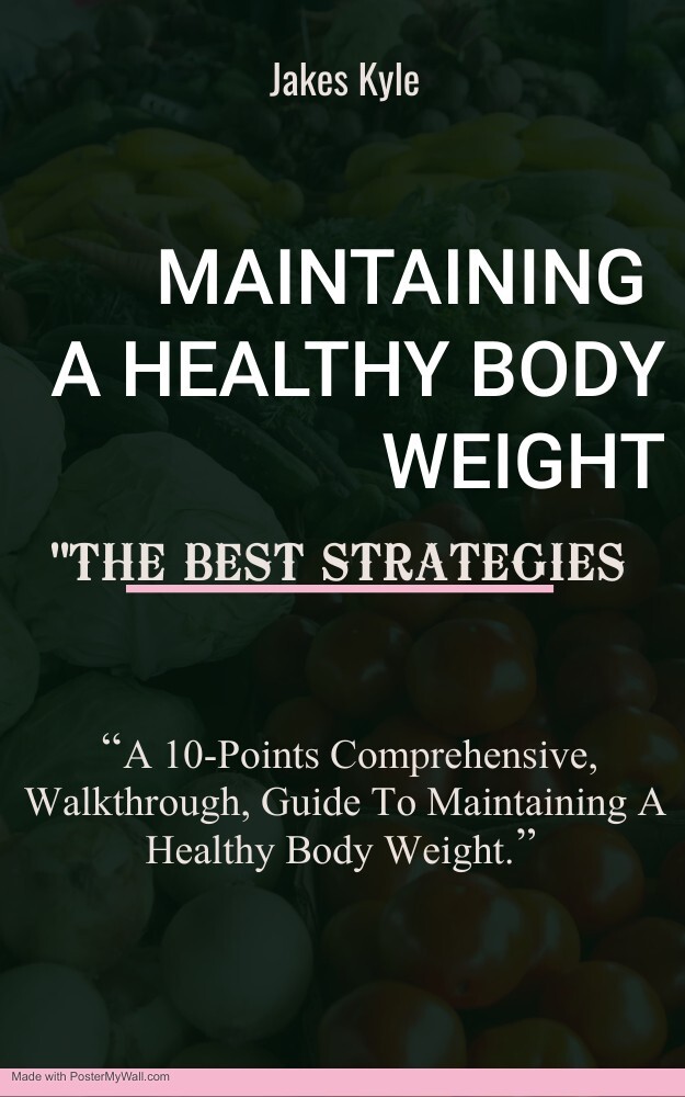 MAINTAINING HEALTHY BODY WEIGHT: THE BEST STRATEGIES