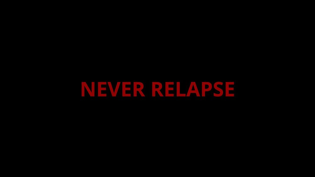 Never Relapse