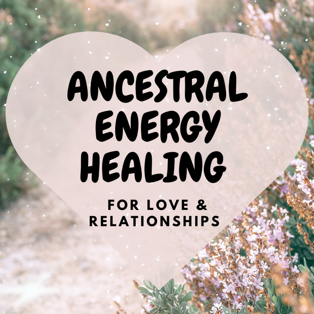 Ancestral Energy Healing for Love and Relationships!