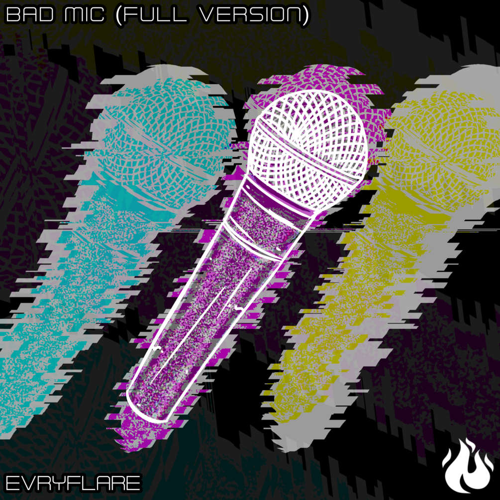 EvryFlare - Bad Mic (FULL VERSION)