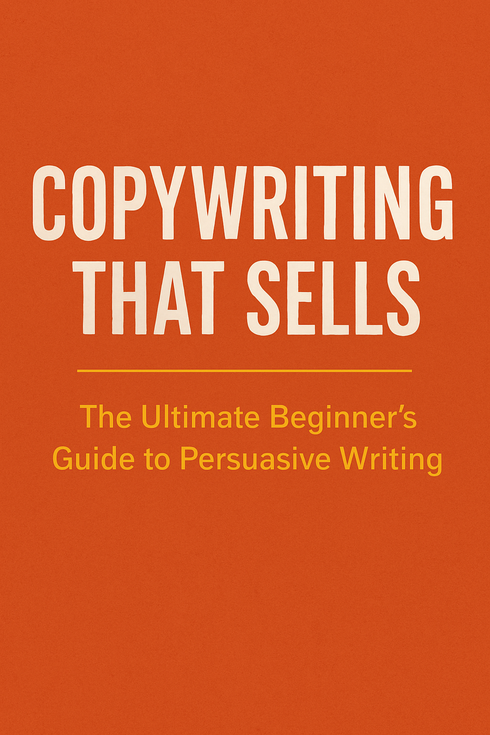 The Definitive Guide to Mastering Persuasive Writing for Beginners.