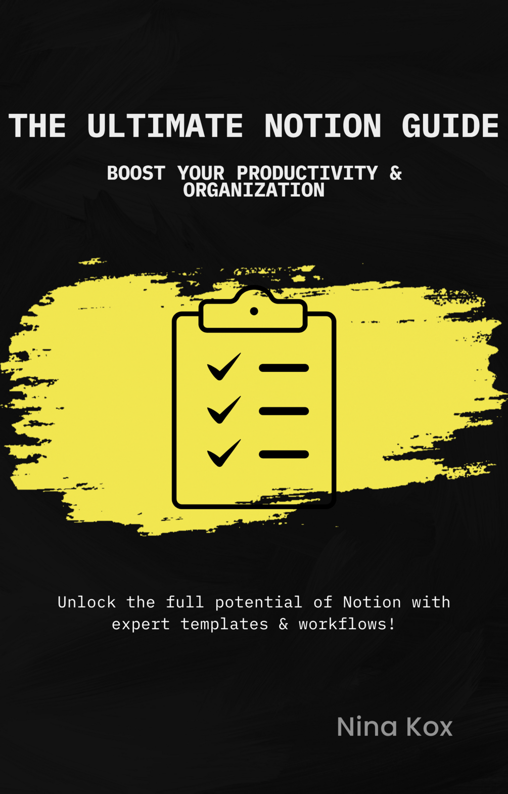 The Ultimate Notion Guide: Boost Your Productivity & Organization