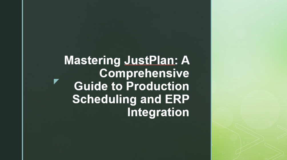 Mastering JustPlan: A Comprehensive Guide to Production Scheduling and ERP Integration