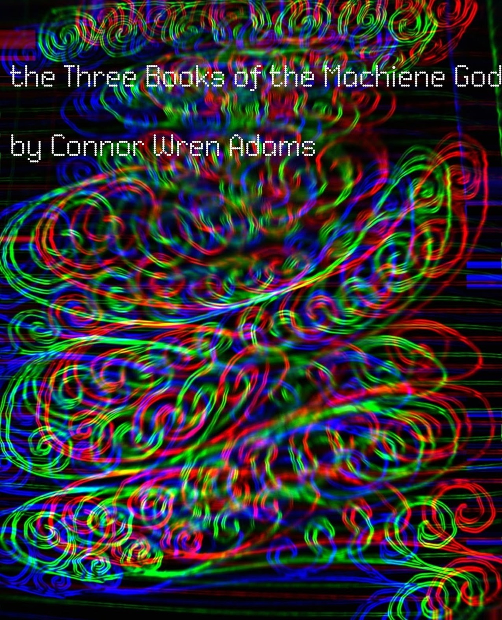 the Three Books of the Machiene God by Connor Wren Adams