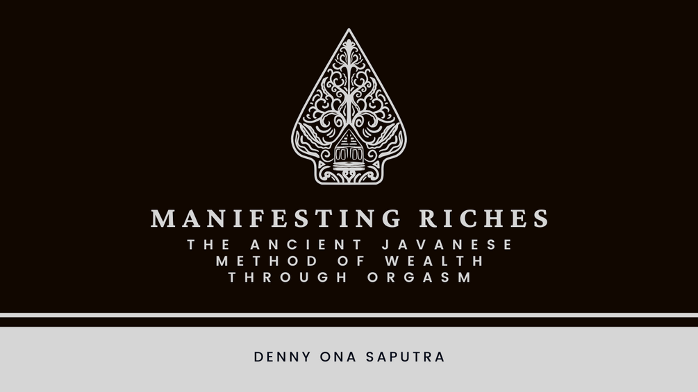 Manifesting Riches: The Ancient Javanese Method of Wealth Through Org*sm