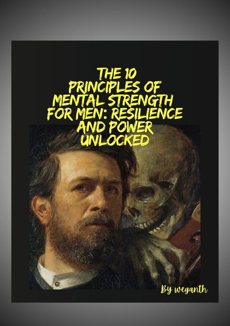 The 10 Principles Of Mental Strength For Men: Resilience And Power eBook